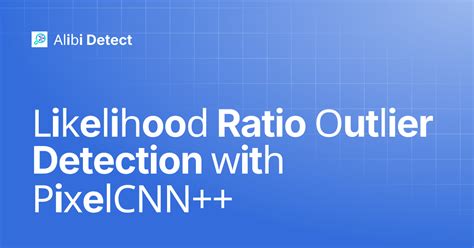 Likelihood Ratio Outlier Detection With PixelCNN Alibi Detect