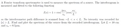 A Fourier Transform Spectrometer Is Used To Measure
