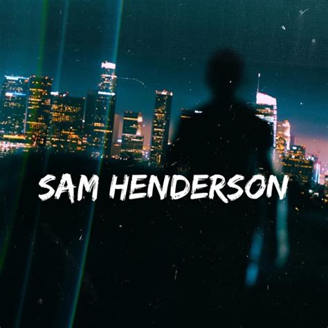Stream Sam Henderson Music Listen To Songs Albums Playlists For Free On Soundcloud