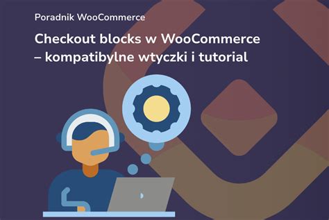 Checkout Blocks W Woocommerce Kompatybilne Wtyczki I Tutorial Wp Desk