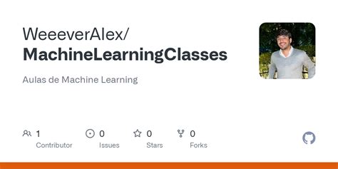 Github Weeeveralexmachinelearningclasses Aulas De Machine Learning