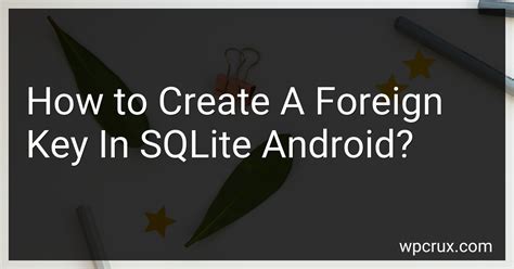 How To Create A Foreign Key In Sqlite Android In 2025