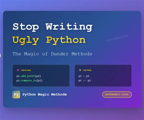 Stop Writing Ugly Python The Magic Of Dunder Methods Thatll Make Your