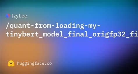 Tzylee Quant From Loading My Tinybert Model Final Origfp32 Fixsave · Hugging Face