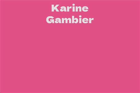 Karine Gambier Facts Bio Career Net Worth Aidwiki