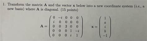 Solved Transform The Matrix A And The Vector X Below Into Chegg Com