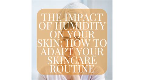 The Impact Of Humidity On Your Skin How To Adapt Your Skincare Routine