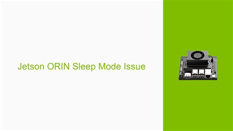 jetson orin sleep mode issue help docs for errors issues on nvidia
