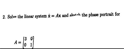 Solved 2 Solve The Linear System X˙ax And Skotrh The Phase