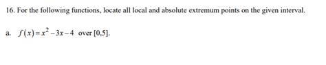 Solved 16 For The Following Functions Locate All Local And Absolute