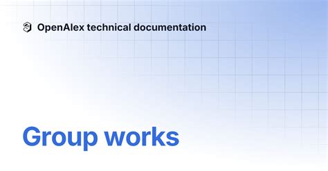 group works openalex technical documentation