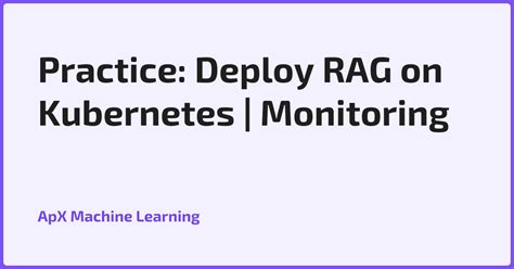 practice deploy rag on kubernetes monitoring