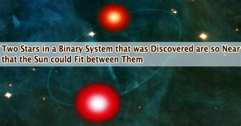 Two Stars In A Binary System That Was Discovered Are So Near That The Sun Could Fit Between Them