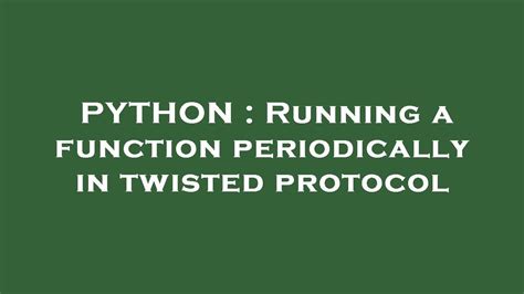 python running a function periodically in twisted protocol youtube