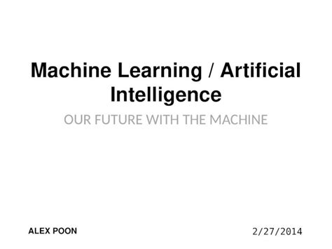 Pptx Machine Learning And Artificial Intelligence Our Future Relationship With The Machines