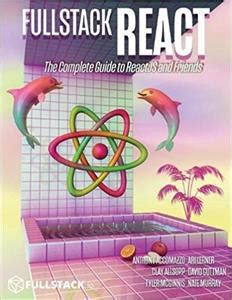 Fullstack React The Complete Guide To ReactJS And Friends