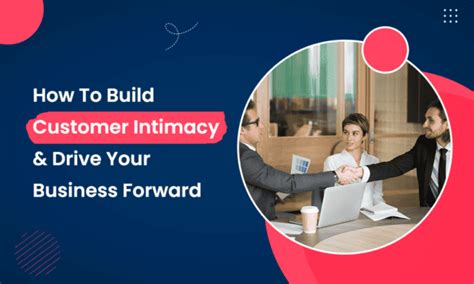 How To Build Customer Intimacy Drive Your Business Forward