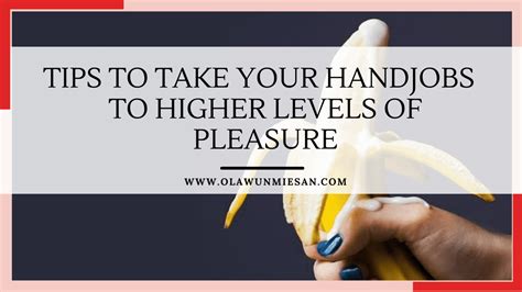TIPS TO TAKE YOUR HANDJOBS TO HIGHER LEVELS OF PLEASURE Sex Therapist And Coach Sex Marriage
