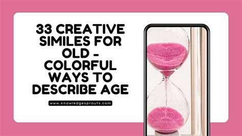 33 Creative Similes For Old Colorful Ways To Describe Age