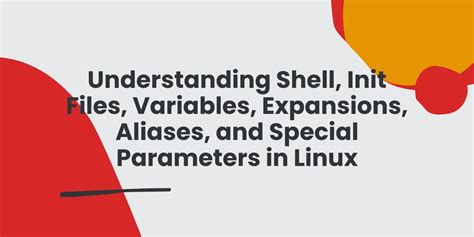 Understanding Shell Init Files Variables Expansions Aliases And