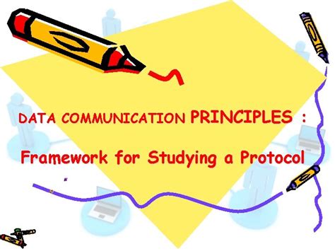 DATA COMMUNICATION PRINCIPLES Framework For Studying A Protocol
