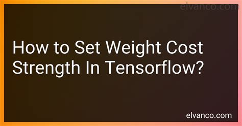 How To Set Weight Cost Strength In Tensorflow In 2025