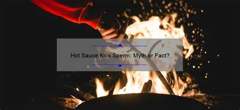 Hot Sauce Kills Sperm Myth Or Fact Sperm Blog