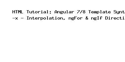 HTML Tutorial Angular Template Syntax Interpolation NgFor NgIf Directives Onlinecode
