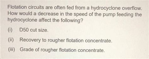 Solved Flotation Circuits Are Often Fed From A Hydrocyclone