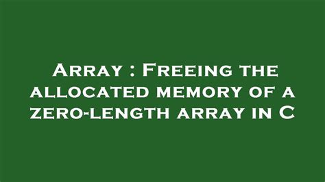 array freeing the allocated memory of a zero length array in c youtube