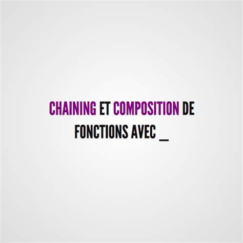Chaining Et Composition De Fonctions Avec Lodash Underscore