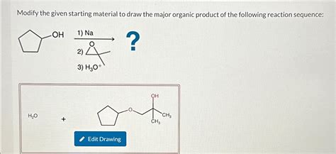 Solved Modify the given starting material to draw the major | Chegg.com