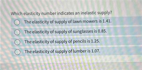 Solved Which Elasticity Number Indicates An Inelastic