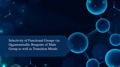 Solution Selectivity Of Functional Groups Via Organometallic Reagents Of Main Group As Well As