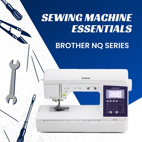 Sewing Machine Essentials Brother NQ Series