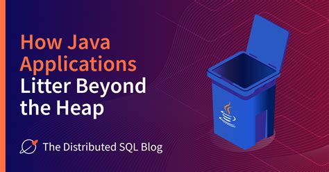 Java Development How Applications Litter Beyond The Heap Yugabyte
