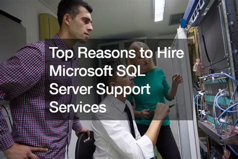 Top Reasons To Hire Microsoft Sql Server Support Services Openly Local