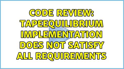 code review tapeequilibrium implementation does not satisfy all