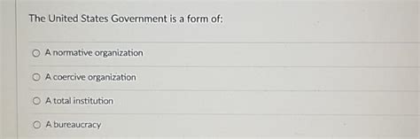 Solved The United States Government Is A Form Ofa Normative