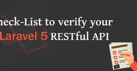 Laravel Development A Detailed Check List To Verify Your Laravel 5 Restful Api