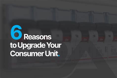 Top 6 Reasons To Upgrade Your Consumer Unit In 2025