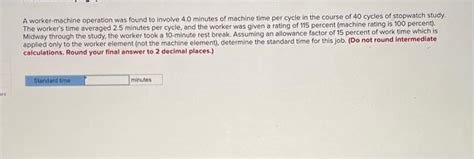 Solved A Worker Machine Operation Was Found To Involve 4 0 Chegg Com