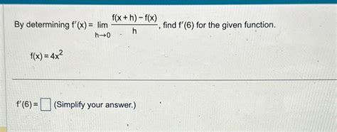 solved by determining f x limh→0f x h f x h ﻿find f 6