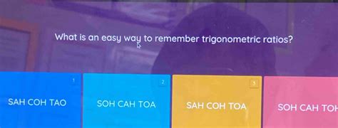 Solved What Is An Easy Way To Remember Trigonometric Ratios 1 2 Sah Coh Tao Soh Cah Toa Sah