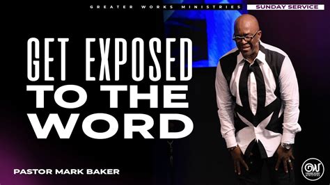 Greater Works Ministries Past Mark Baker Get Exposed To The Word
