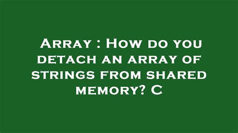 Array How Do You Detach An Array Of Strings From Shared Memory C YouTube