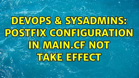 Devops And Sysadmins Postfix Configuration In Maincf Not Take Effect Youtube