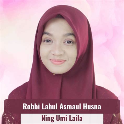 Robbi Lahul Asmaul Husna By Ning Umi Laila Single Nasheed Reviews
