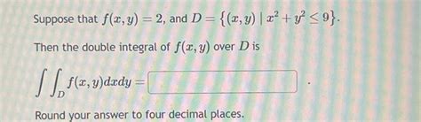 solved suppose that f x y 2 and d { x y ∣x2 y2≤9} then