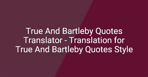 True And Bartleby Quotes Translator Translation For True And Bartleby